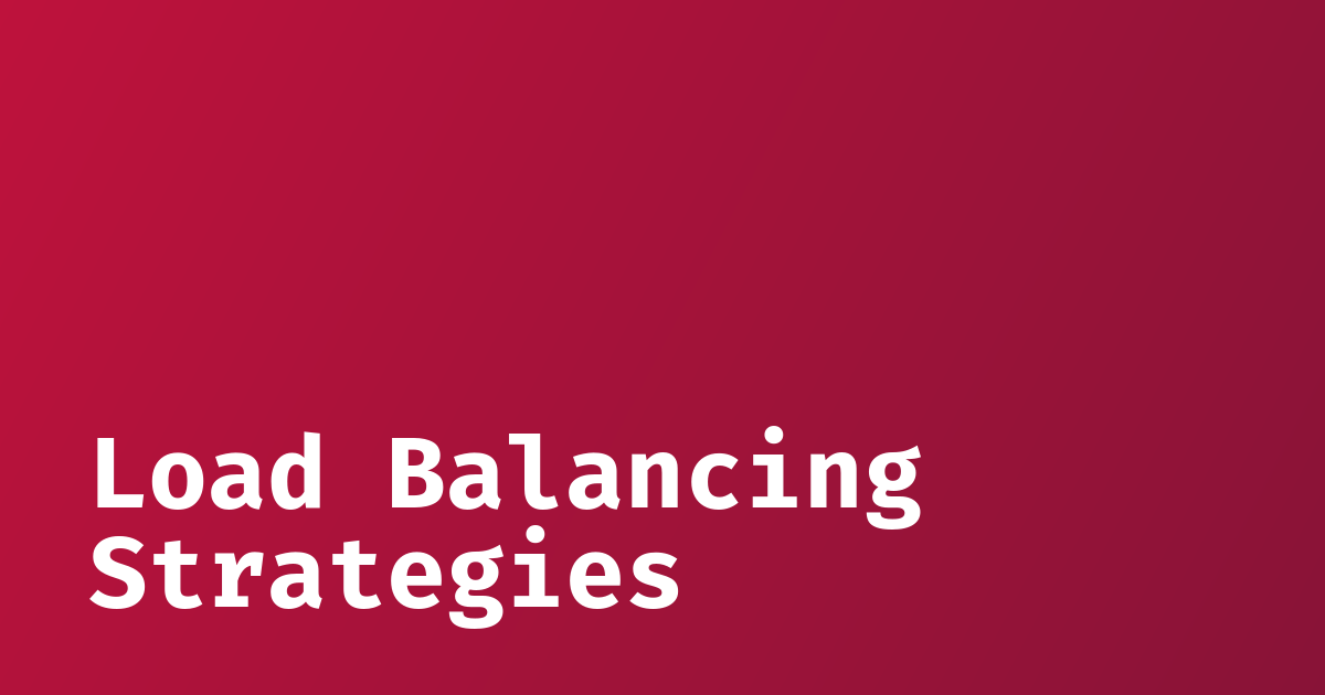 Load Balancing Strategies Load Balancing Strategies