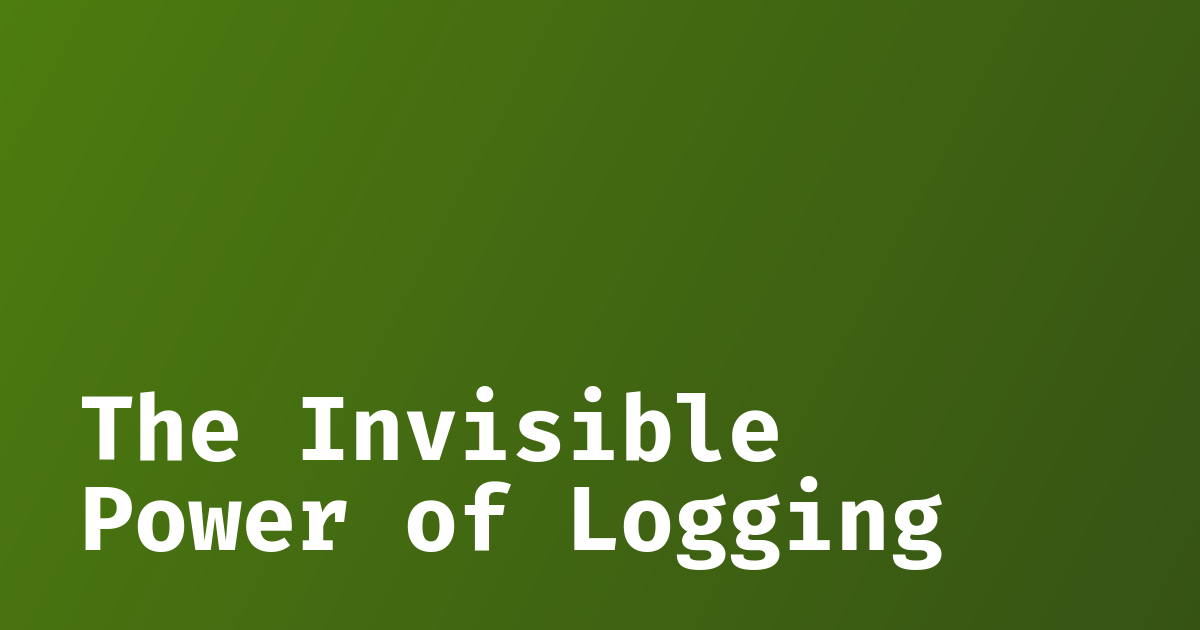 The Invisible Power of Logging